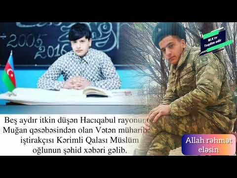 Son dəqiqə Kərimli Qalası Müslüm oğlunun şəhid xəbəri gəldi.Hacıqabul rayonu Muğan qəsəbəsi