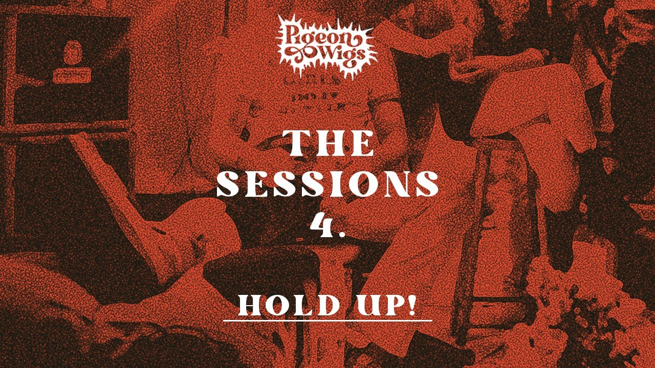 Pigeon Wigs - The Sessions 4. Hold Up! (Live) - YouTube