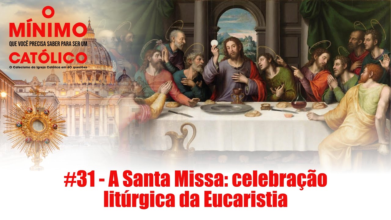 #31 - A Santa Missa: Celebração litúrgica da Eucaristia - YouTube
