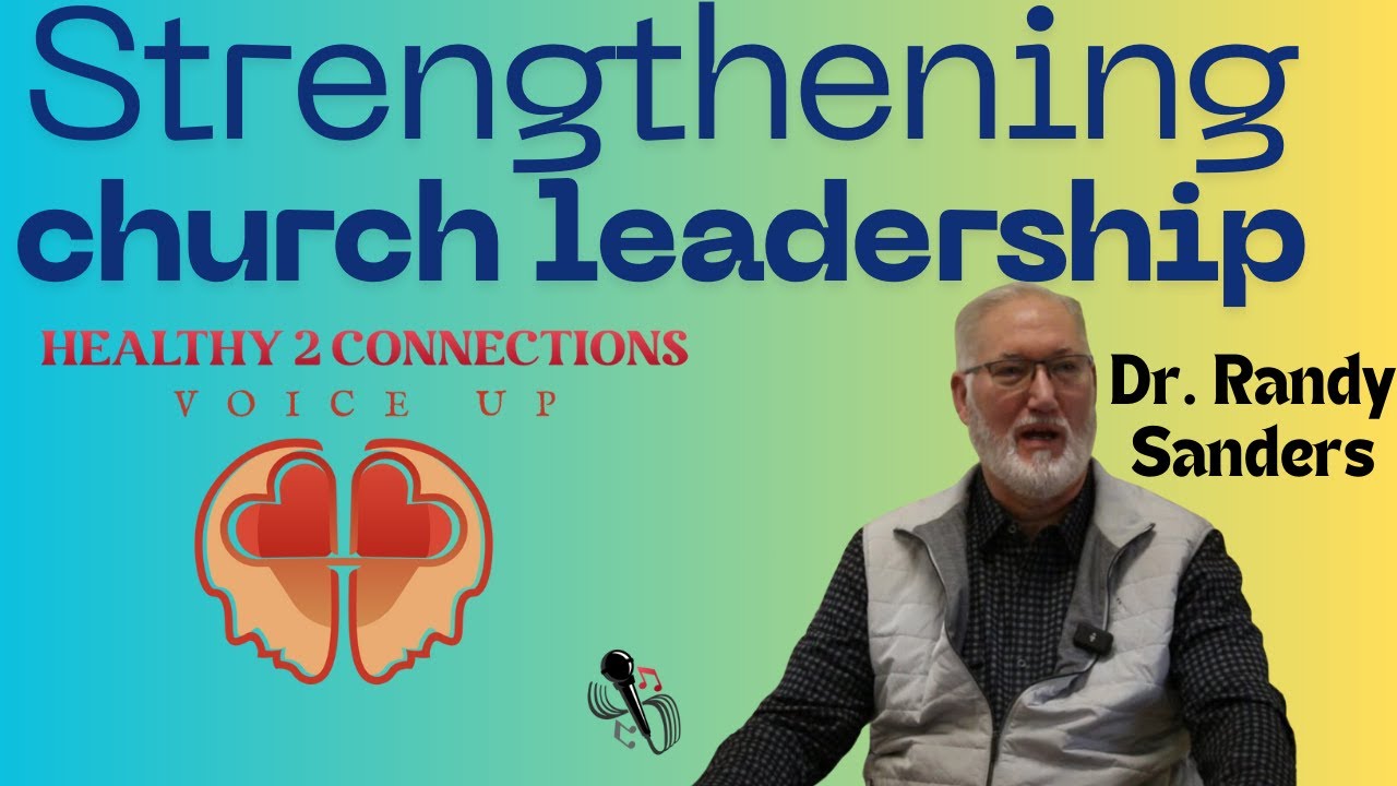 Strengthening Church Leadership: A Conversation with Dr. Randy Sanders ...
