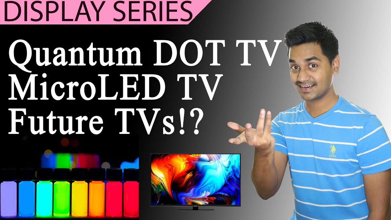 Quantum Dot TV and Micro LED TV: The Future of TVs!! | #TCT_Display ...