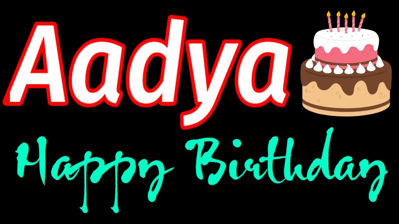 Aadya Happy Birthday | Aadya Happy Birthday Song | Happy Birthday To ...
