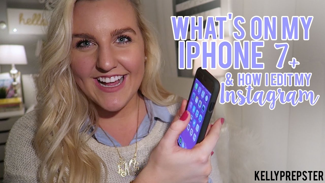 WHAT'S ON MY IPHONE 7 PLUS & HOW I EDIT MY INSTAGRAM PICTURES || Kellyprepster - YouTube