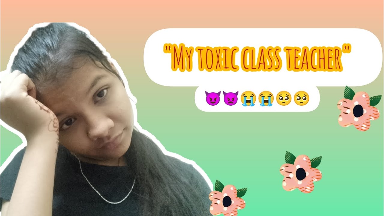 Story time: "My toxic class teacher"😭😭 I never thought this.#toxic # ...
