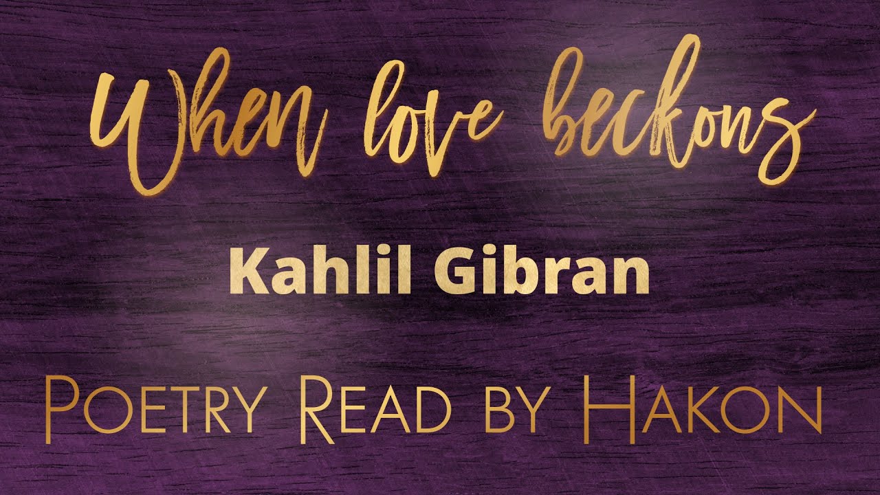 Poetry: Kahlil Gibran "The Prophet" - "When love beckons to you ...