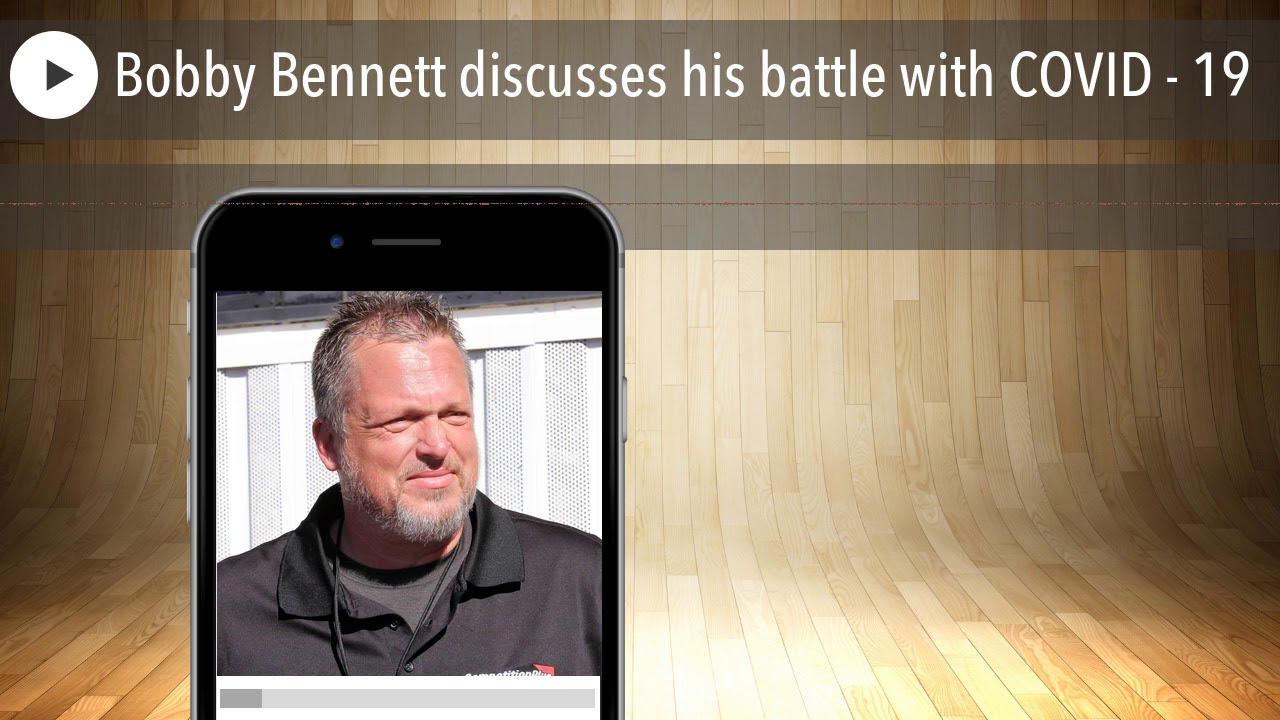 Bobby Bennett discusses his battle with COVID - 19 - YouTube