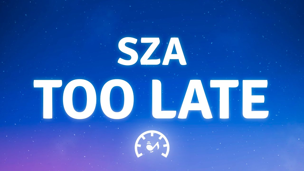 SZA - Too Late (Lyrics) - YouTube