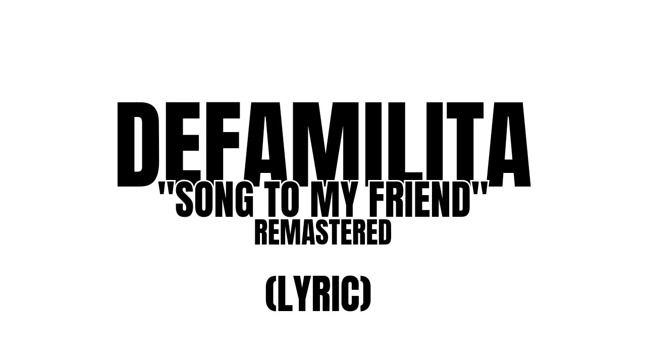 DEFAMILITA - SONG TO MY FRIEND REMASTERED (LYRIC) - YouTube