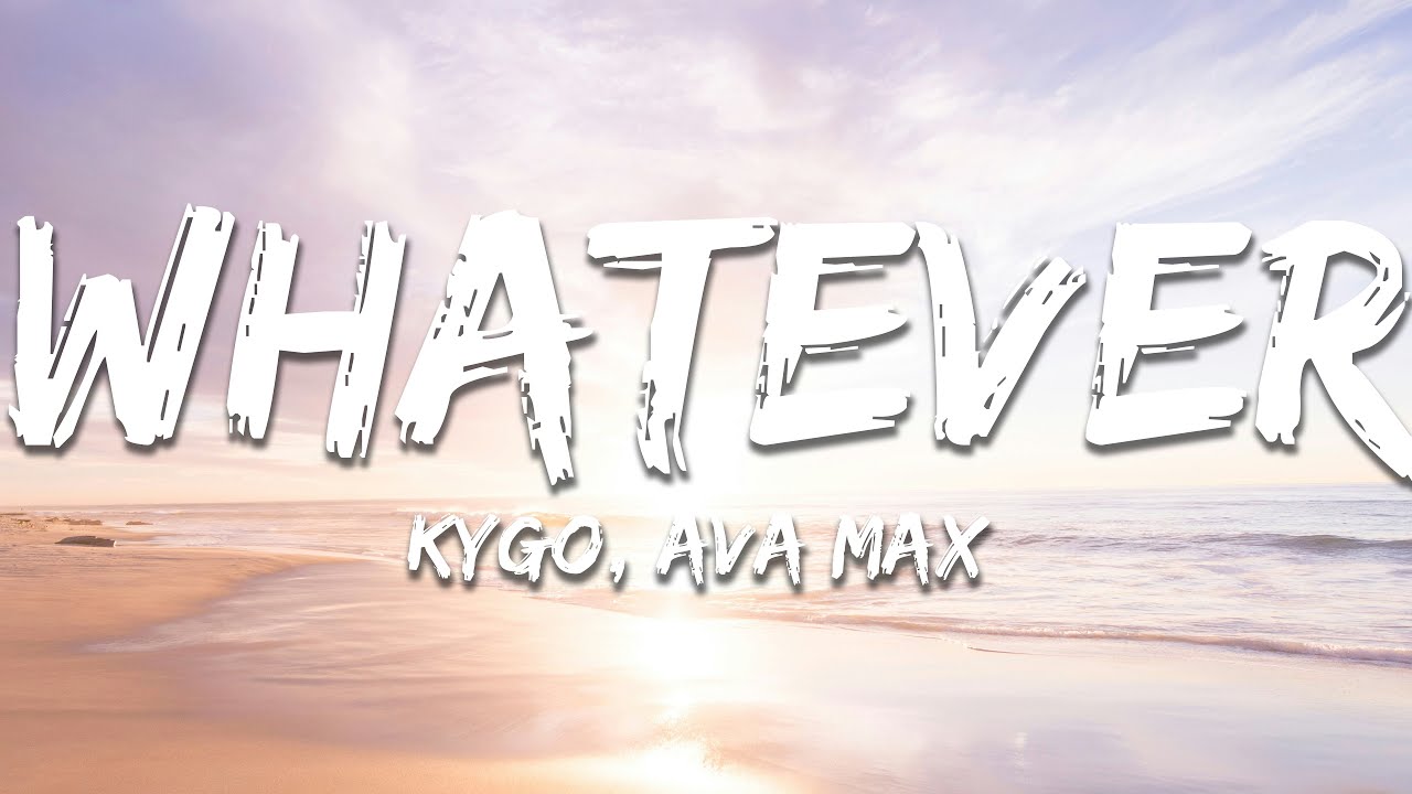 Kygo, Ava Max- Whatever (Lyrics) - YouTube