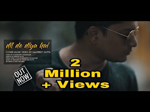 Dil De Diya Hai || Cover by Sampreet Dutta || Heart Touching Sad Song || hindi song || masti