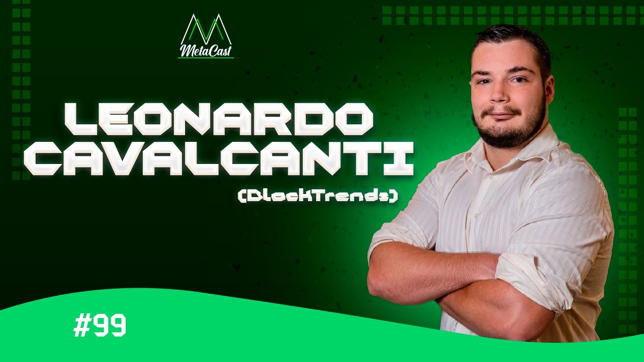 LEONARDO CAVALCANTI (BlockTrends) | MetaCast #99 - YouTube
