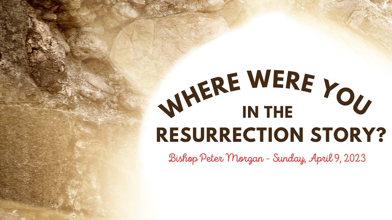 Bishop Peter Morgan - Where Were You in the Resurrection Story ? - YouTube