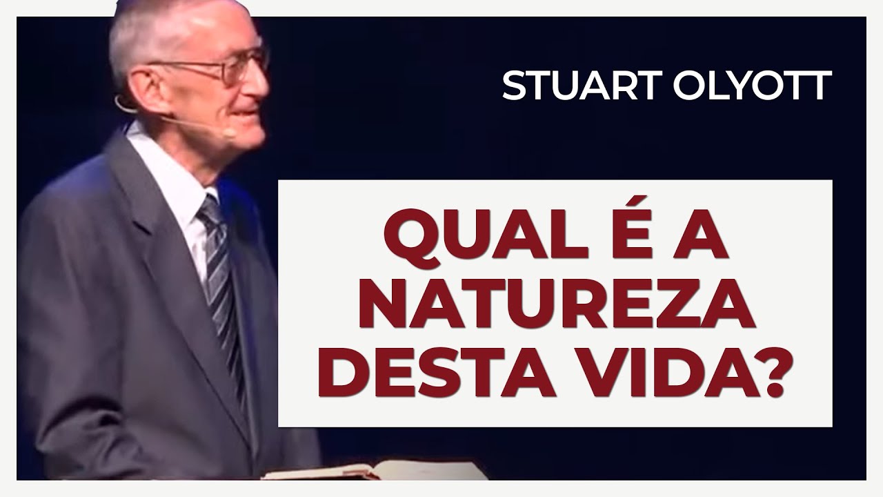 QUAL É A NATUREZA DESTA VIDA? | STUART OLYOTT - YouTube