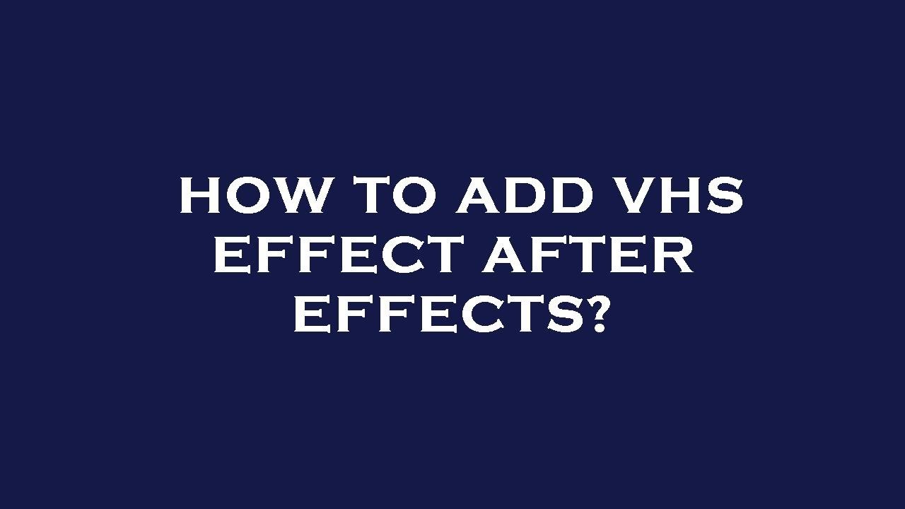 How to add vhs effect after effects? - YouTube