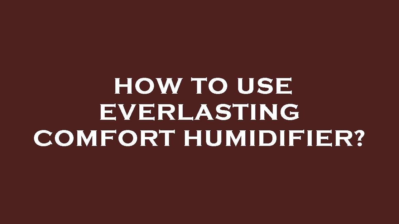 How to use everlasting comfort humidifier? - YouTube