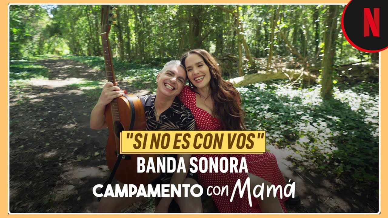 "Si no es con vos", la banda sonora de Campamento con mamá, por Ale ...