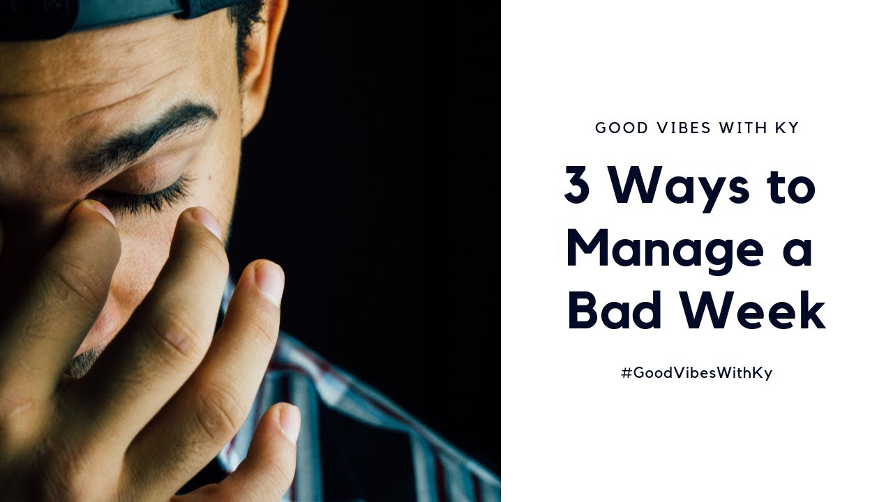 3 Ways to Manage a Bad Week | Good Vibes with Ky - YouTube