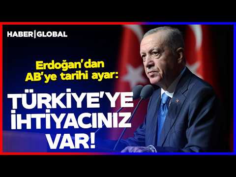 Cumhurbaşkanı Erdoğan'dan Avrupa'ya Ayar: TÜRKİYE'YE İHTİYACINIZ VAR!