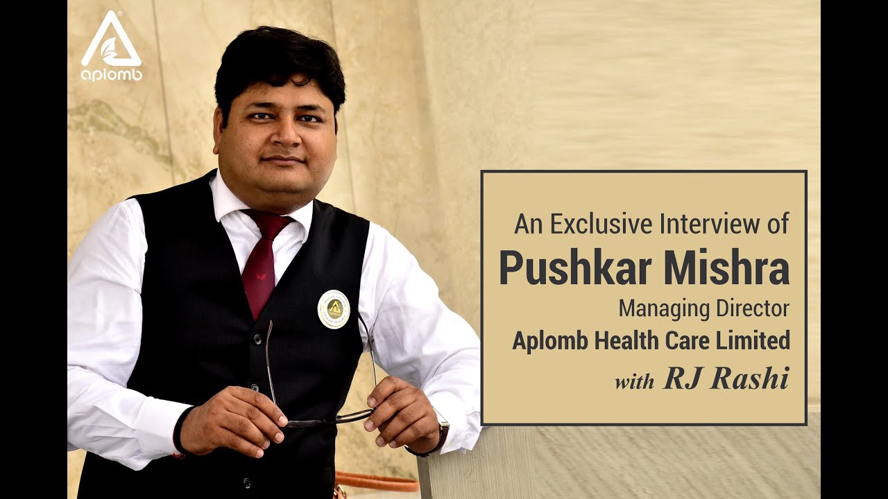 An Inspirational Success Story of Pushkar Mishra I Managing Director I Aplomb Health Care - YouTube