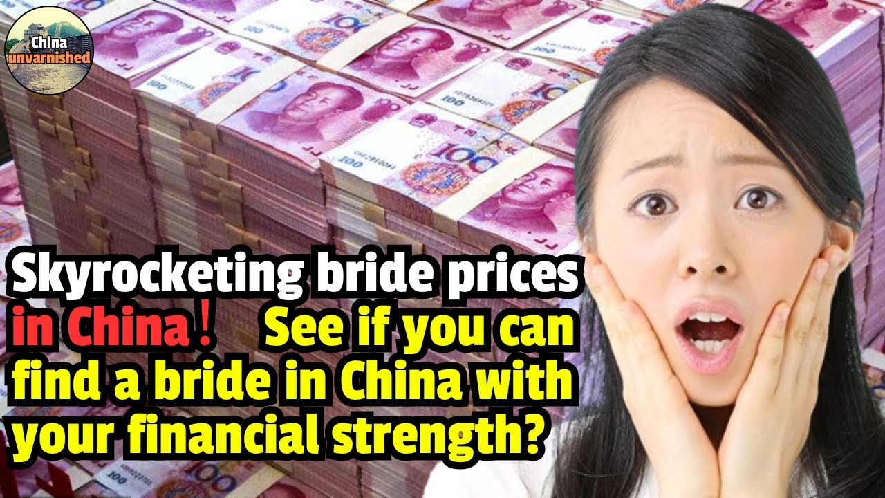 Skyrocketing bride prices in China，See if you can get a bride in China ...