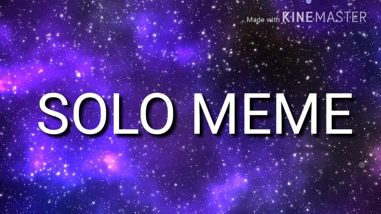 Solo //MEME - YouTube