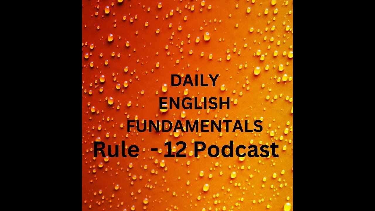 DAILY ENGLISH FUNDAMENTALS RULE 12 | PODCAST | RULE EXPLAINED | RULE ...
