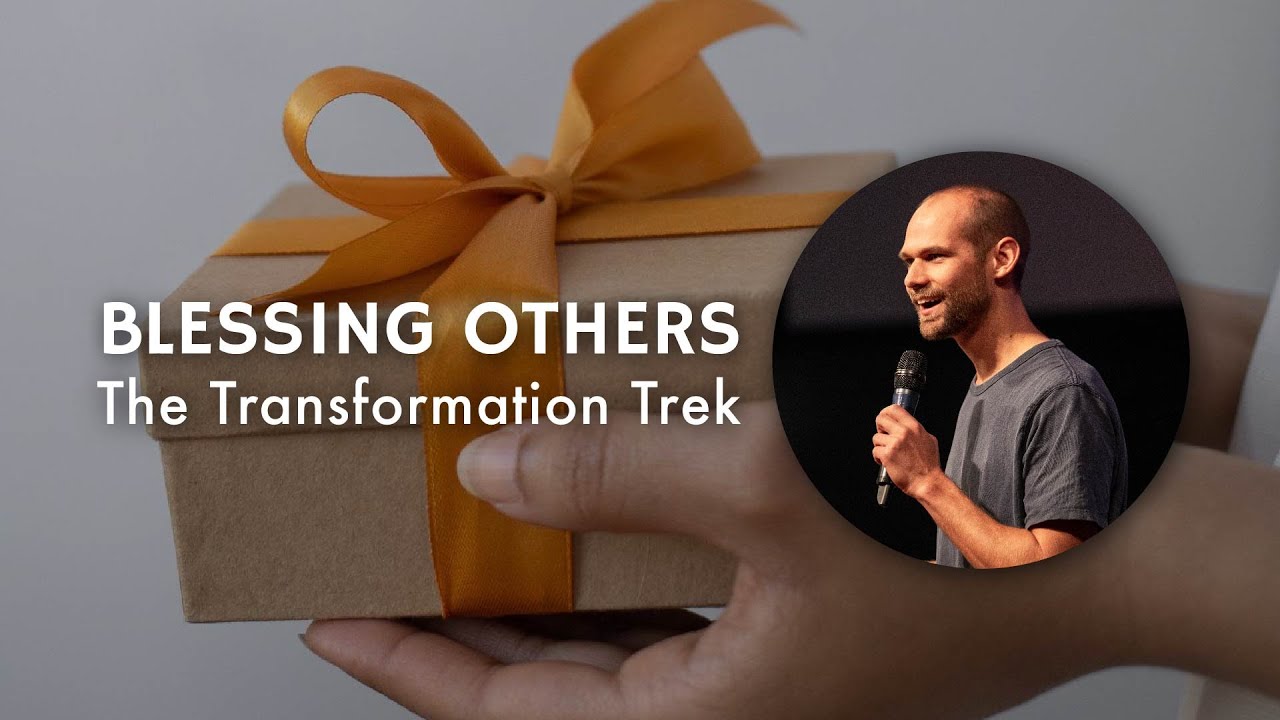 Blessing Others - The Transformation Trek - YouTube
