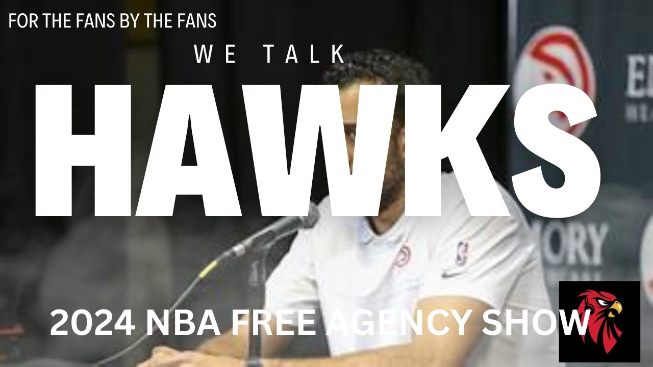 WE TALK HAWKS 2024 NBA FREE AGENCY SHOW - YouTube