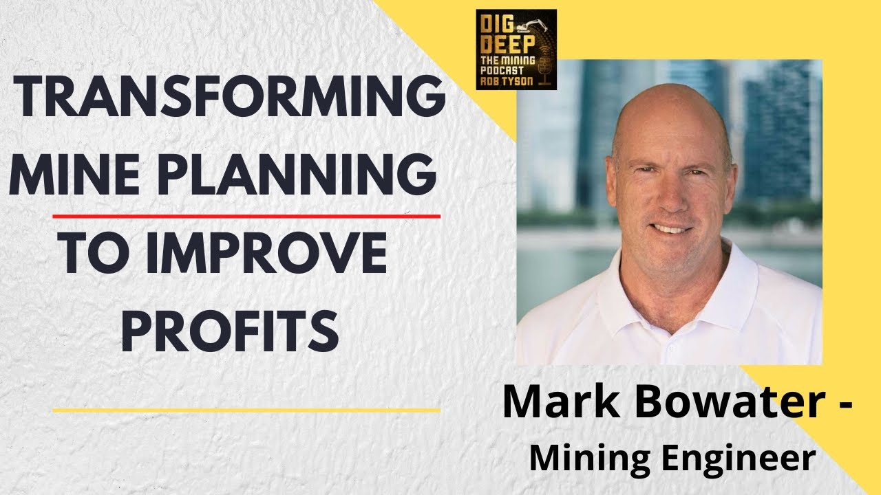 Transforming Mine Planning to Improve Profits with Mark Bowater | Dig ...