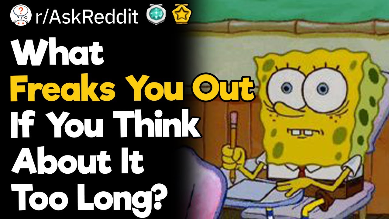 What Freaks You Out If You Think About It Too Long? - YouTube