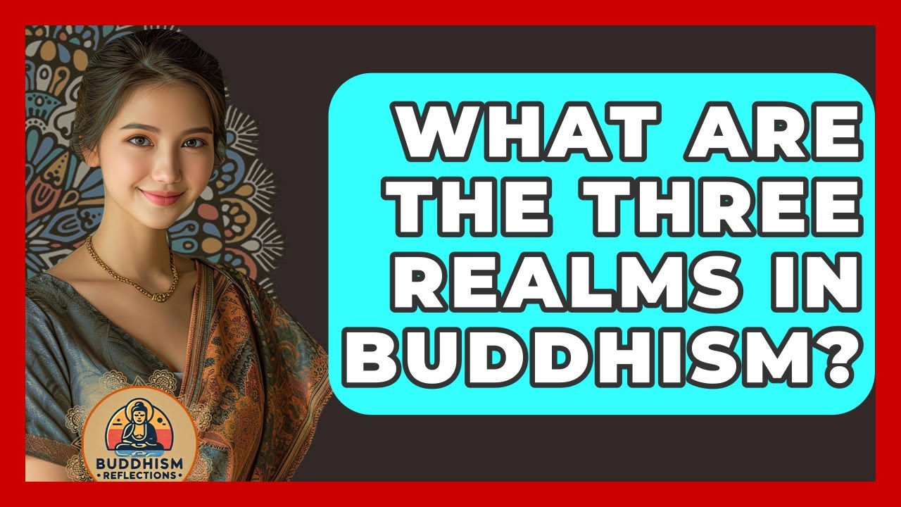 What Are The Three Realms In Buddhism? - Buddhism Reflections - YouTube