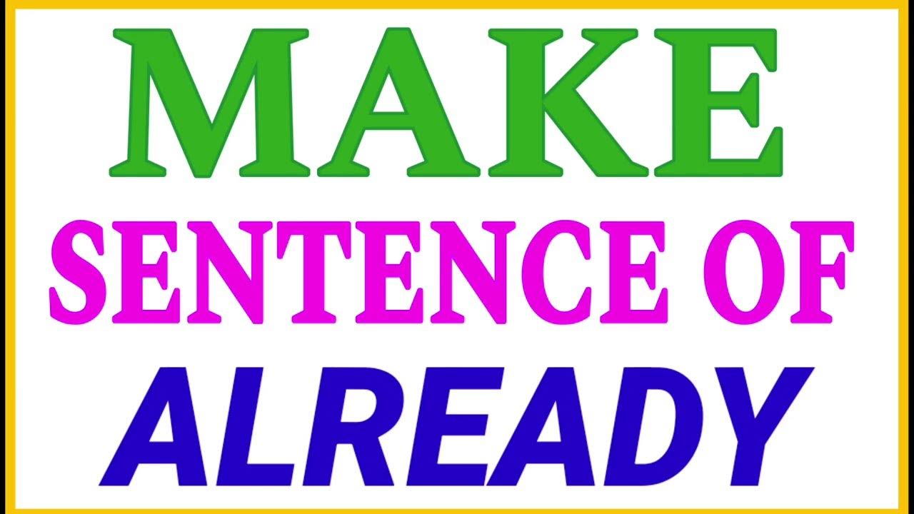 Make Sentence Of ALREADY Sentence Of ALREADY In English ALREADY Ka make-sentence-of-already-sentence-of-already-in-english-already-ka