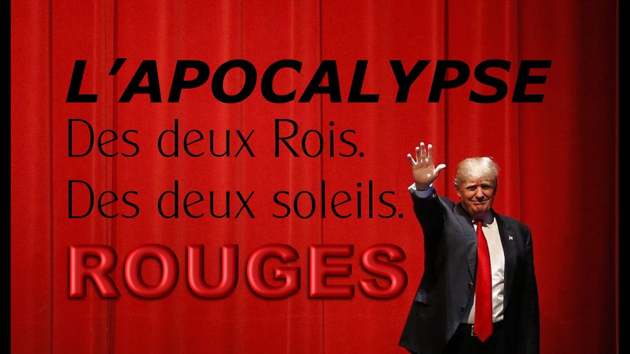 Apocalypse, Donald Trump, les deux Rois, les deux Soleils Rouges. - YouTube