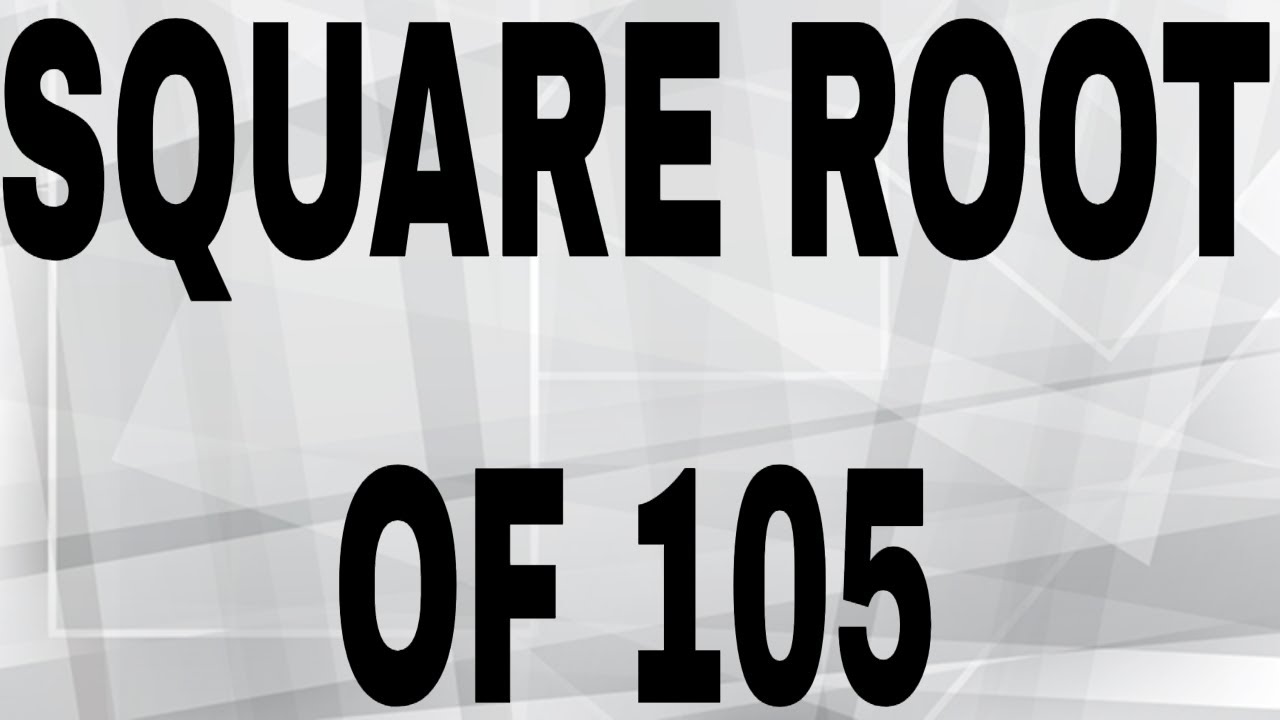 SQUARE ROOT OF 105 YouTube