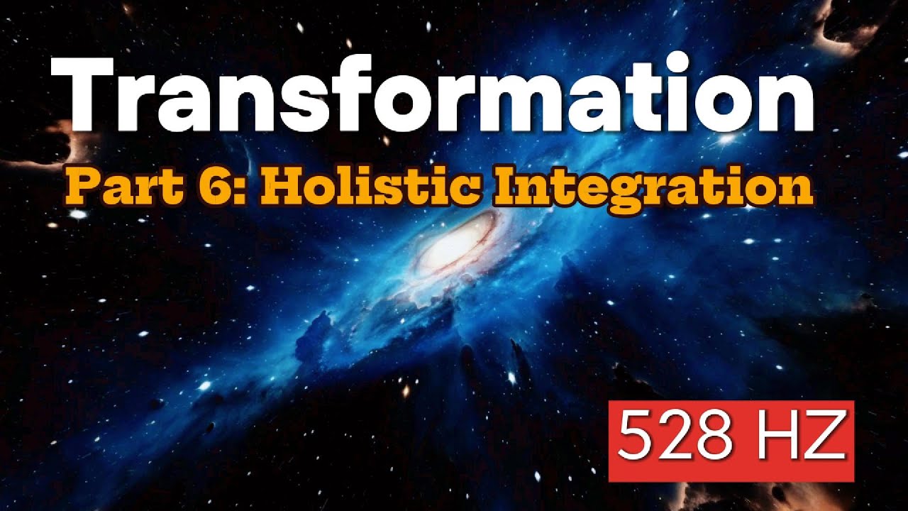 Transformation Tones (528 Hz) - Part 6: Holistic Integration - YouTube