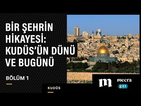 Kudüs: Bir Şehrin Hikayesi #1: Kudüs’ün dünü ve bugünü