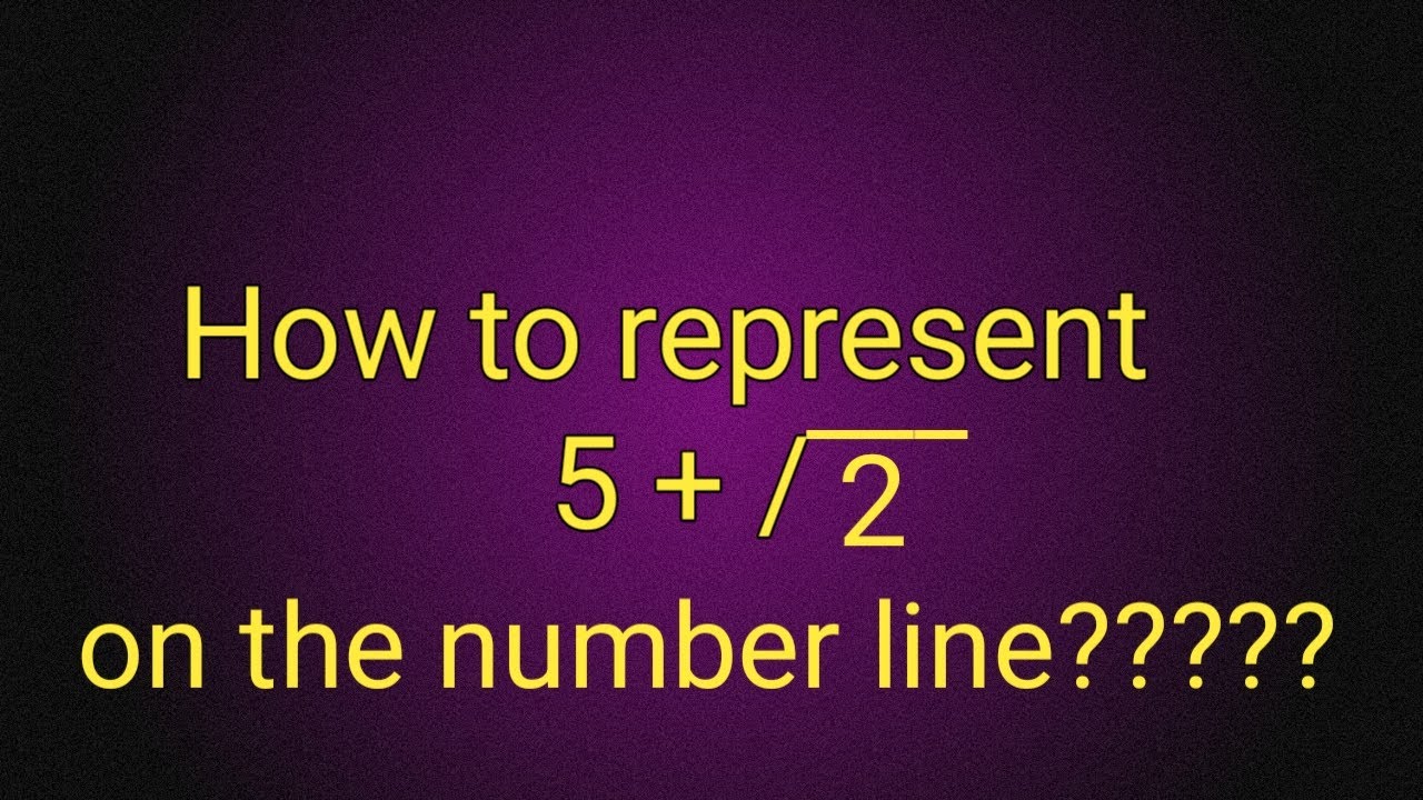 How To Represent 5 Plus Root 2 On The Number Line YouTube how-to-represent-5-plus-root-2-on-the-number-line-youtube