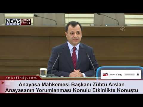 Anayasa Mahkemesi Başkanı Zühtü Arslan Anayasanın Yorumlanması Konulu Etkinlikte Konuştu