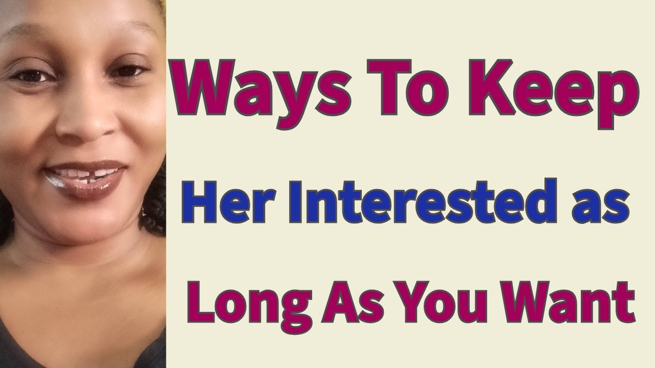 How To Keep Your Woman Interested In You For As Long As You Want.She ...