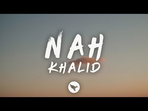 Khalid - nah (Lyrics)