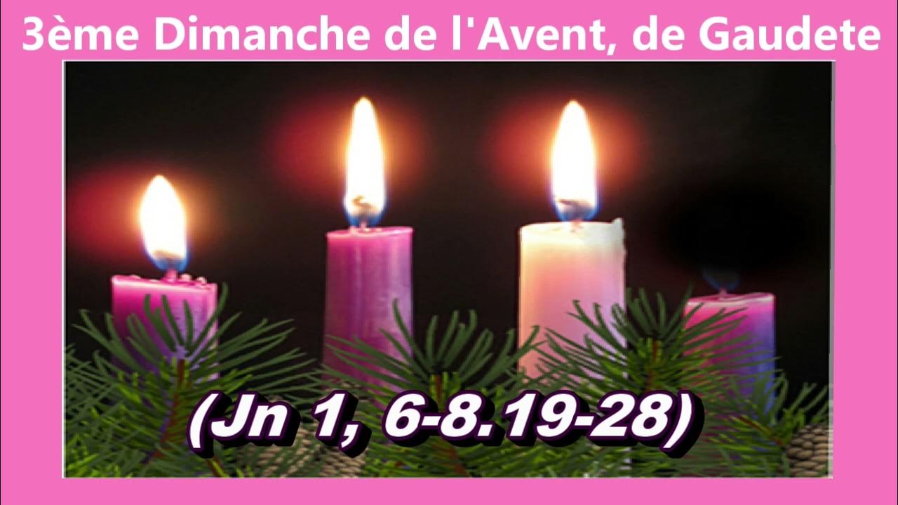 3ème Dimanche de l'Avent, de Gaudete — Année B. - YouTube