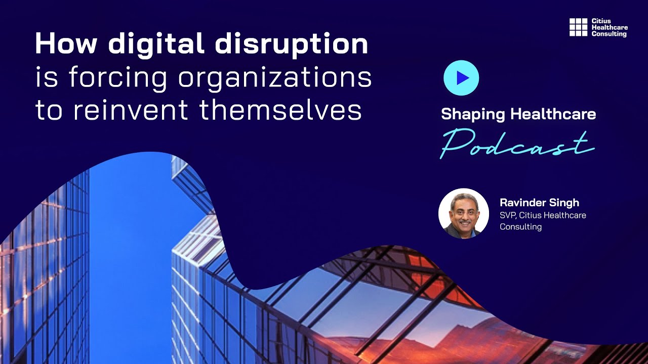Shaping Healthcare Podcast 2: How digital disruption is forcing ...