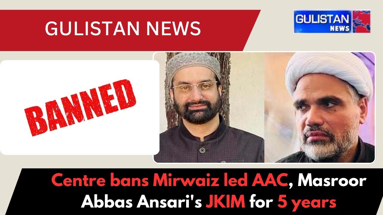 Centre bans Mirwaiz led AAC, Masroor Abbas Ansari's JKIM for 5 years ...