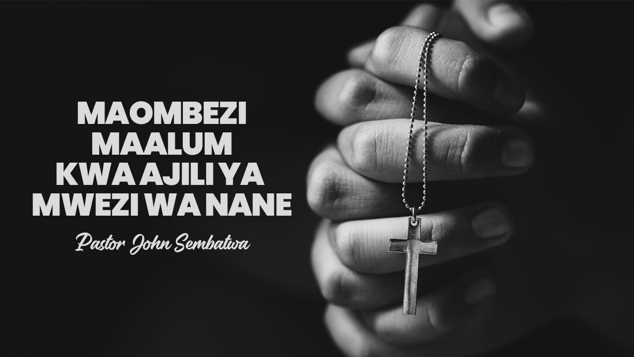 MAOMBEZI MAALUM KWA AJILI YA MWEZI WA NANE - PASTOR JOHN SEMBATWA - YouTube