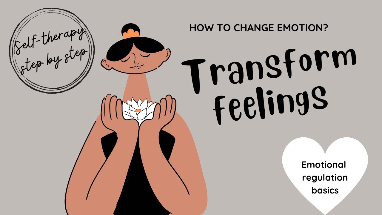 How to change feelings? ~ Transform emotions ~ Emotional regulation pt ...