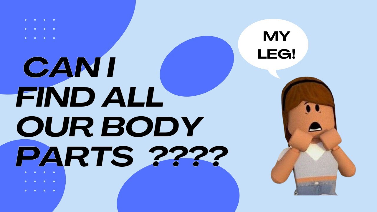 CAN I FIND ALL OUR BODY PARTS ??? | ROBLOX GAMING - YouTube