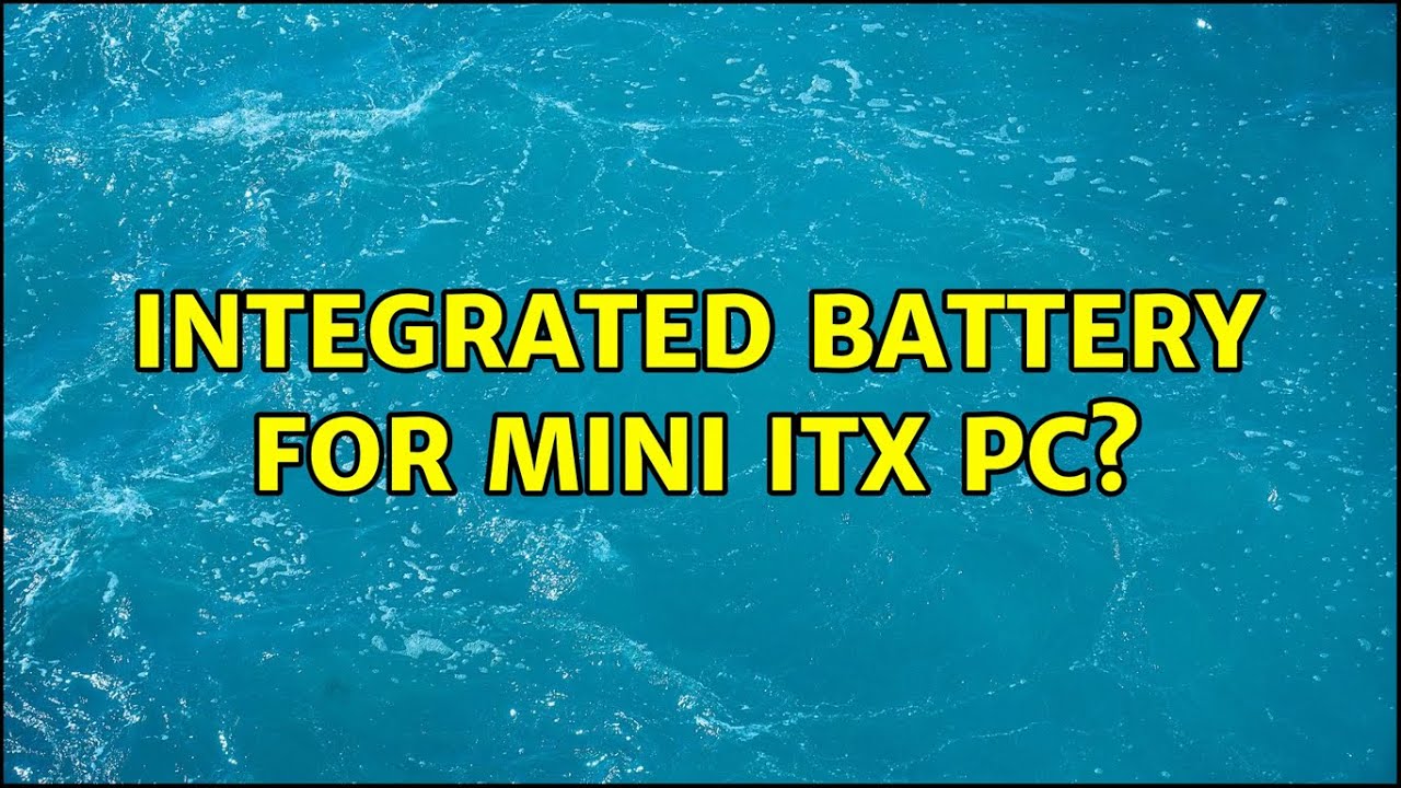 Integrated battery for Mini ITX PC? (2 Solutions!!) - YouTube