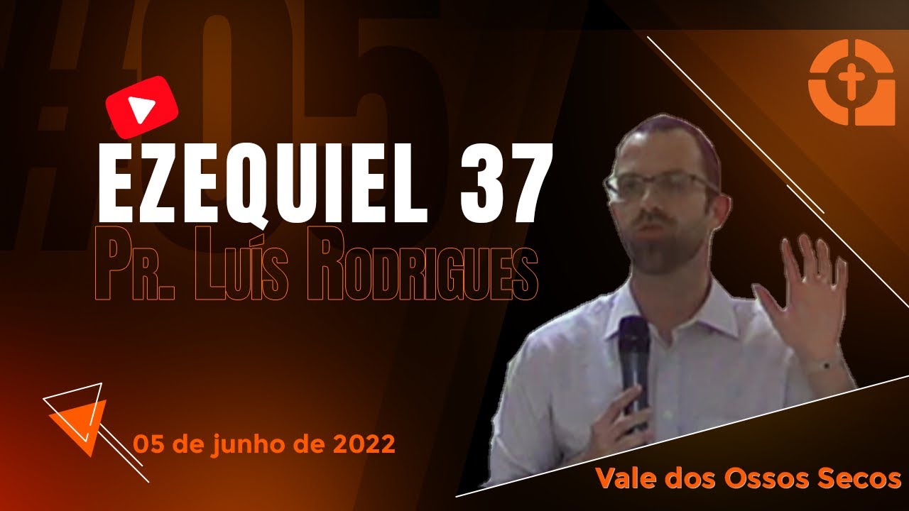 Pr. Luís Rodrigues | Ezequiel 37 | Vale dos ossos secos | 05jun22 - YouTube