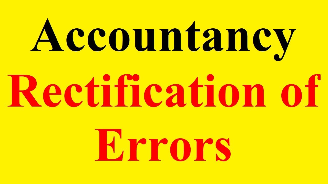 rectification entries in accounts | Types of Accounting errors ...
