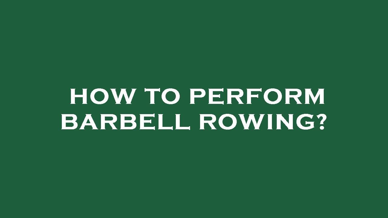 How to perform barbell rowing? - YouTube